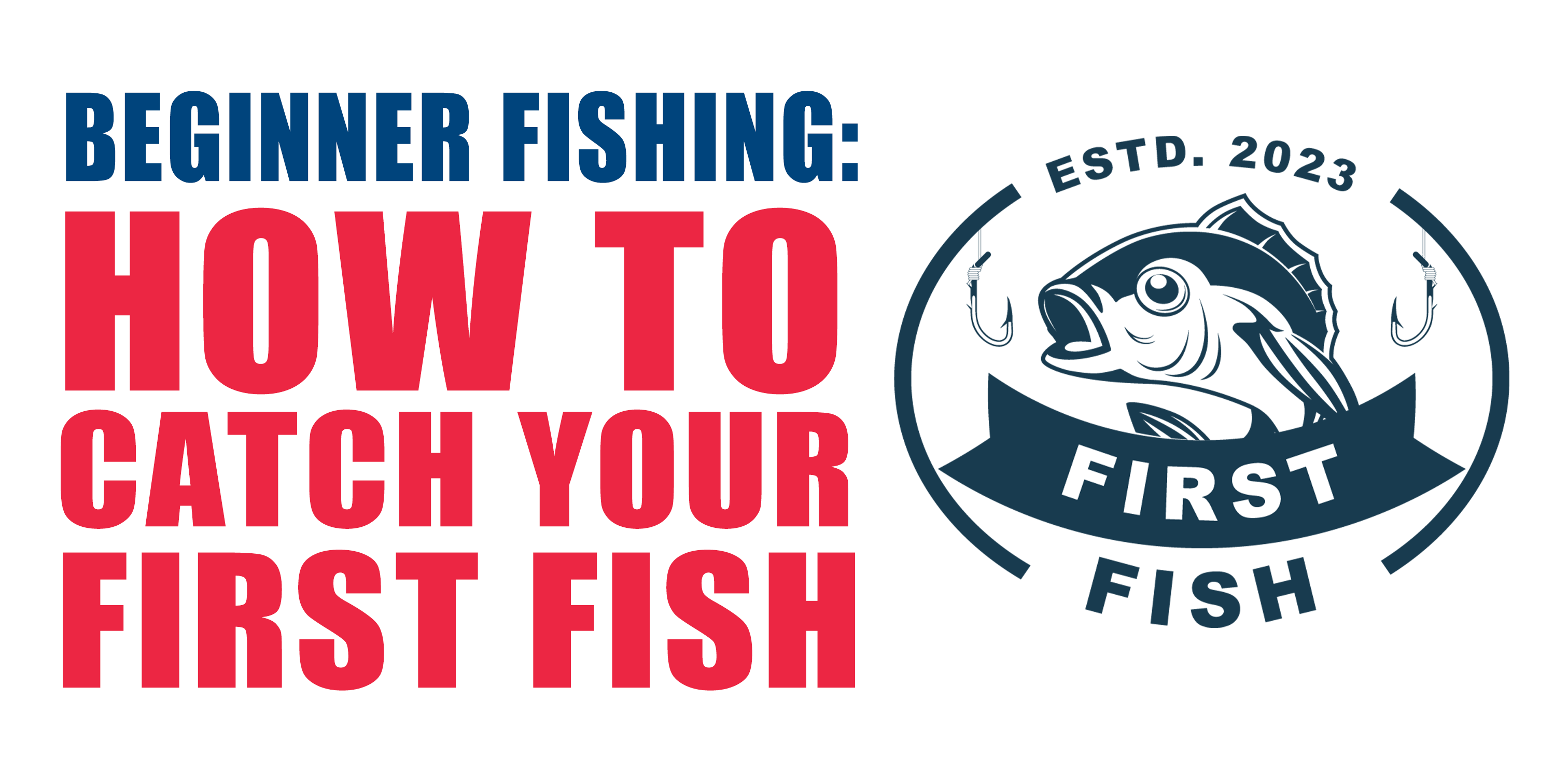 Beginner Fishing: How to Catch Your First Fish